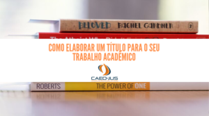 Como elaborar um título para o seu trabalho acadêmico | CAED-Jus